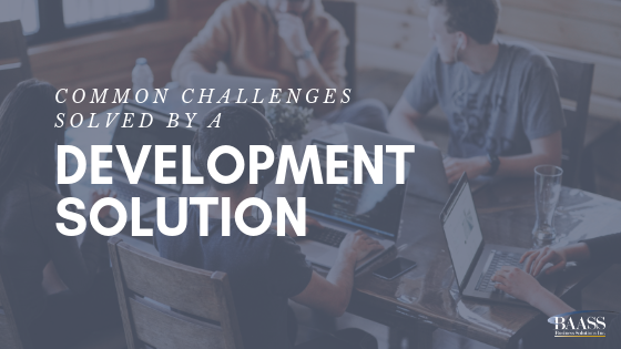 Common Challenges Solved by a Development Solution Common Challenges Solved by a Development Solution